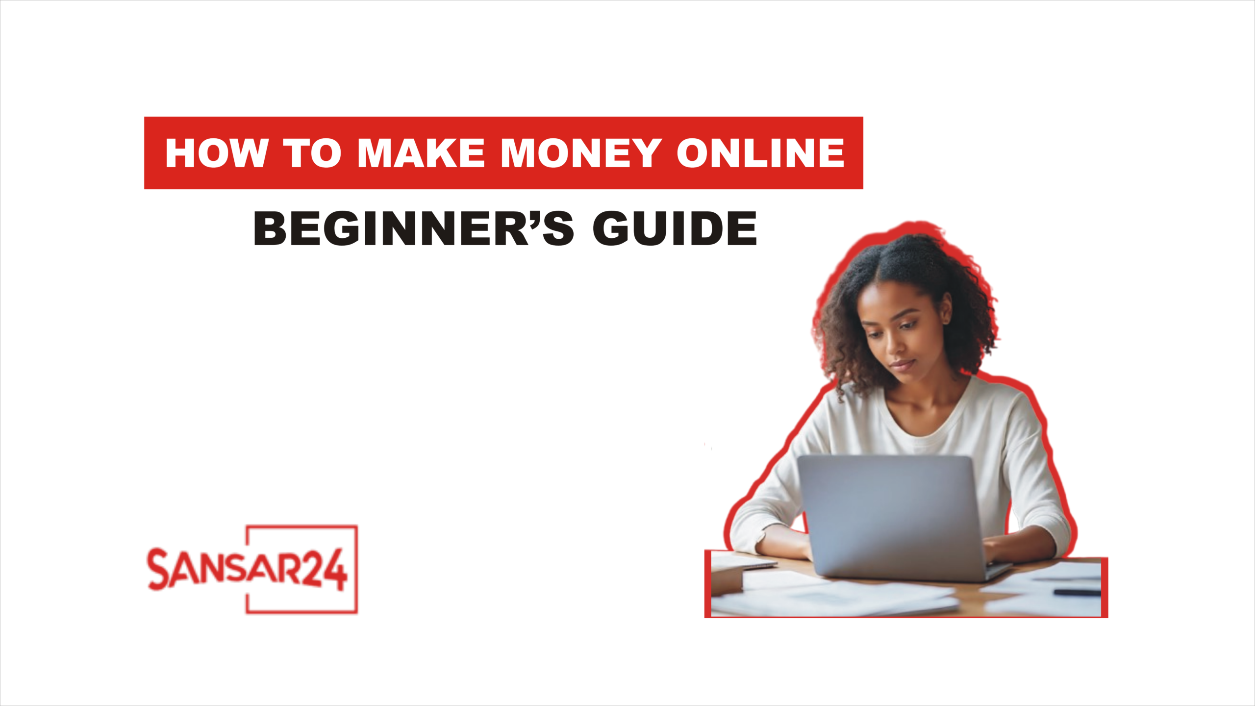 How to Make Money Online: A Beginner's Guide - Sansar24 - Earn, Food ...