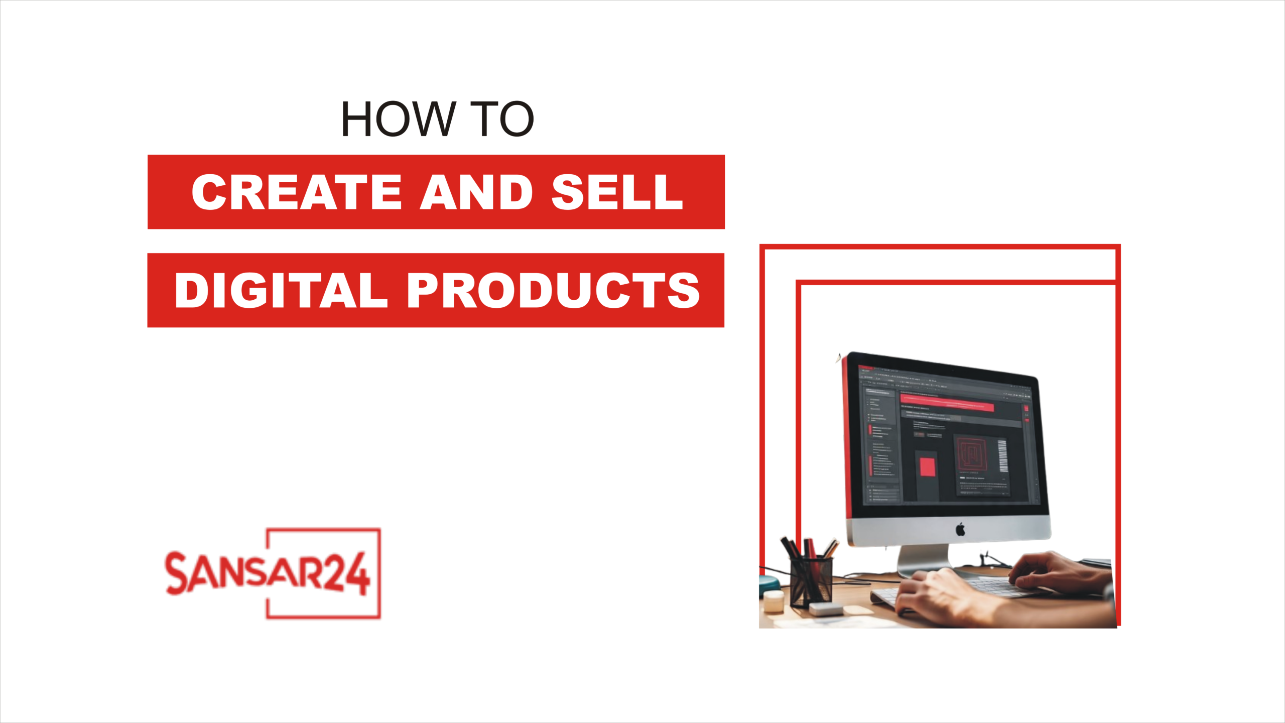 Creating Digital Products and Selling Online: A Simple Guide - Sansar24 ...