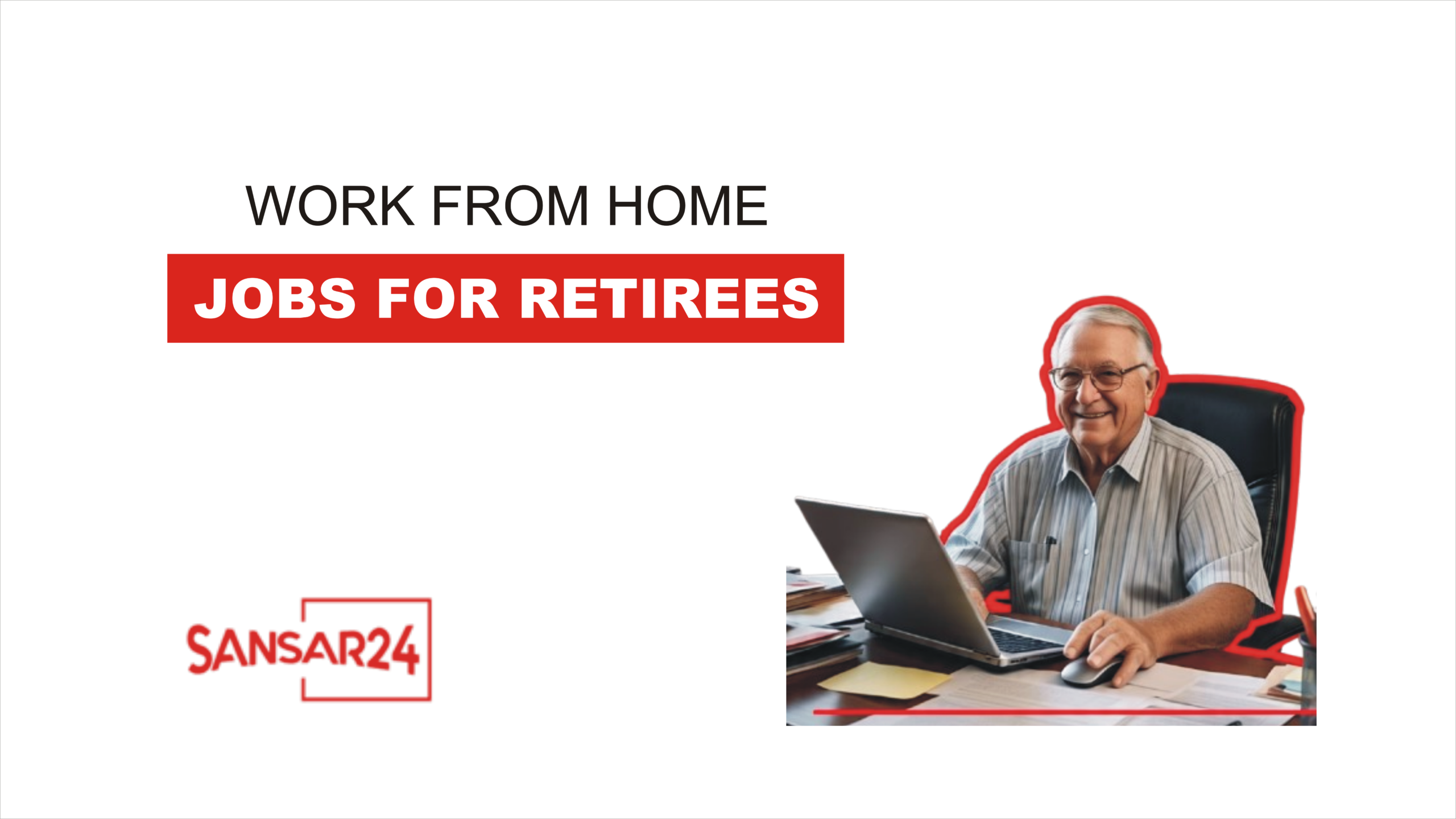 Work-from-Home Jobs for Retirees to Earn - Sansar24 - Earn, Food, Travel